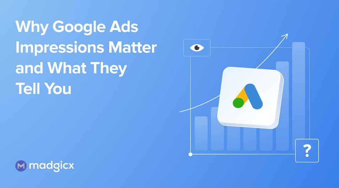 Why Google Ads Impressions Matter and What They Tell You